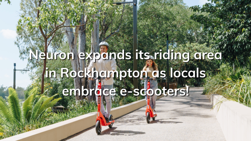 Neuron expands its riding area in Rockhampton as locals embrace e ...